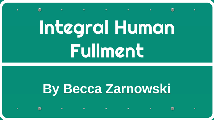 Integral Human Fullment by becca zarnowski