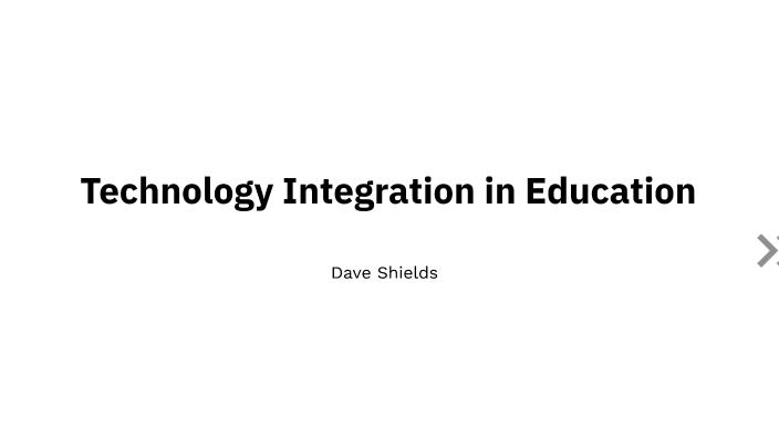 Technology Integration in Education by Dave Shields on Prezi