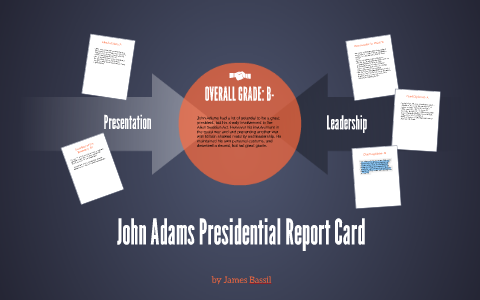 John Adam's Presidential Report Card by James Bassil on Prezi