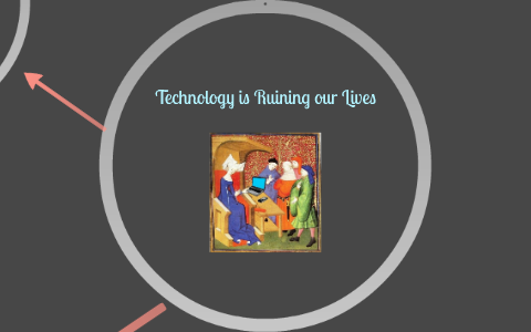Technology is Ruining our Lives by Hatticia Dover on Prezi
