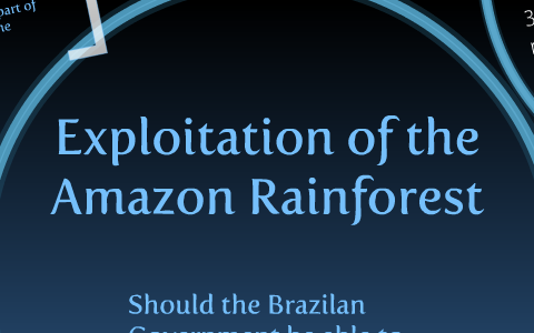 Exploitation of the Amazon Rainforest by Lakshan Surendran on Prezi