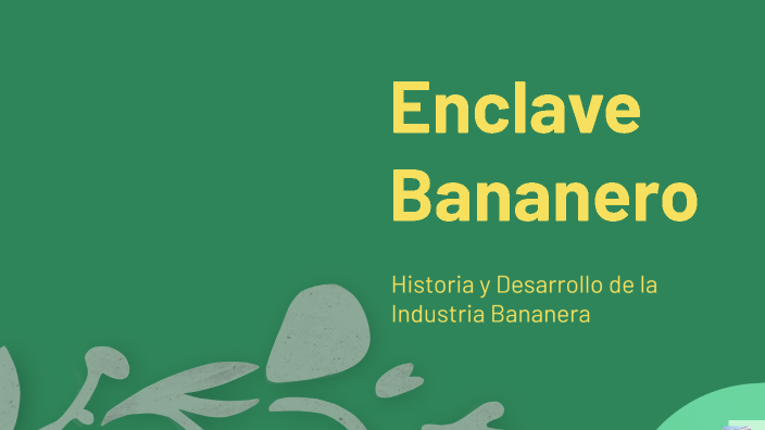 ENCLAVE BANANERO EN HONDURAS by Elda Ahilud Lopez Romero on Prezi