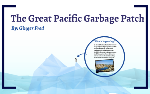 The Great Pacific Garbage Patch by Ginger Fred on Prezi