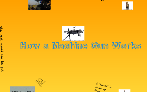 How a Machine Gun Works by Davis Barron on Prezi
