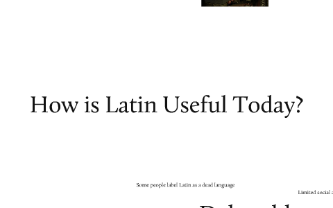 How is Latin Useful Today? by Aaron Aujla on Prezi