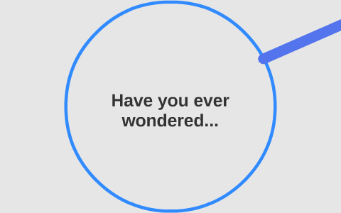 Have you ever wondered... by Andrew Moats on Prezi
