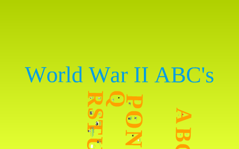 World War II ABC'S by Megan Heilman on Prezi