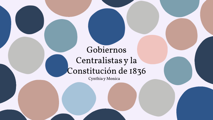 Gobiernos Centralistas Y La Constitución De 1836 By Mony Del On Prezi