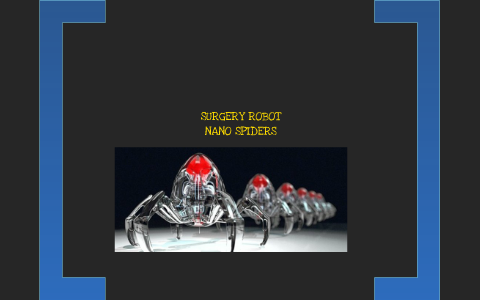 Surgery Robot-Nano Spiders by 小燕 路 on Prezi