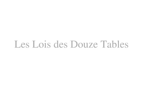 Les Lois Des Douze Tables by Katie Mik on Prezi