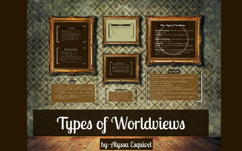 Types of Worldviews by Alyssa Esquivel on Prezi