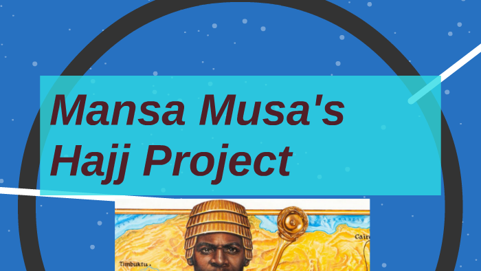 Mansa Musa's Hajj Project by Alex Gonzales on Prezi