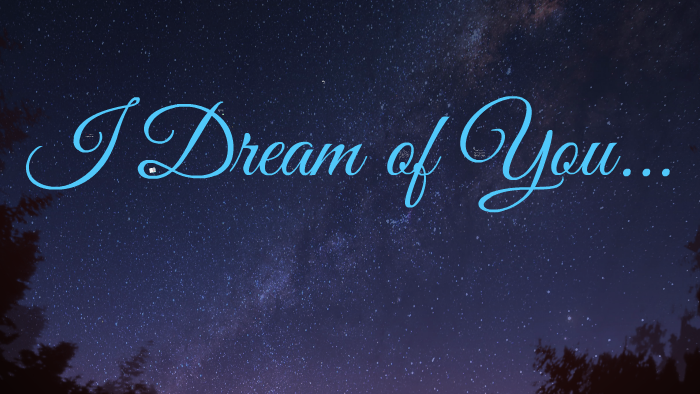 I DREAM OF YOU... by M Anderson on Prezi