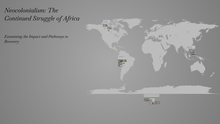 Neocolonialism: The Continued Struggle of Africa by Isshak ADAM on Prezi