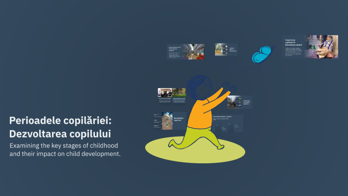 Perioadele copilăriei: Dezvoltarea copilului by Visan Ana on Prezi