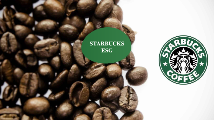 Starbucks ESG by Tammy Mai on Prezi