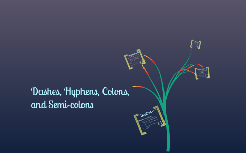 Dashes, Hyphens, Colons, and Semi-colons by Megan Miller on Prezi