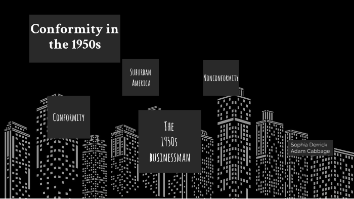 Conformity in the 1950's by Sophia Derrick on Prezi