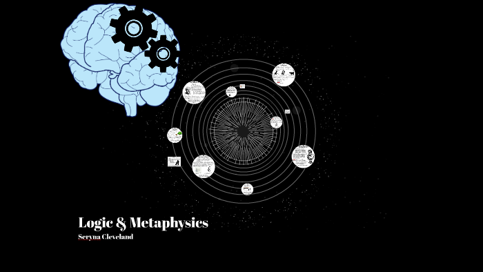 Logic & MetaPhysics by Seryna Cleveland on Prezi
