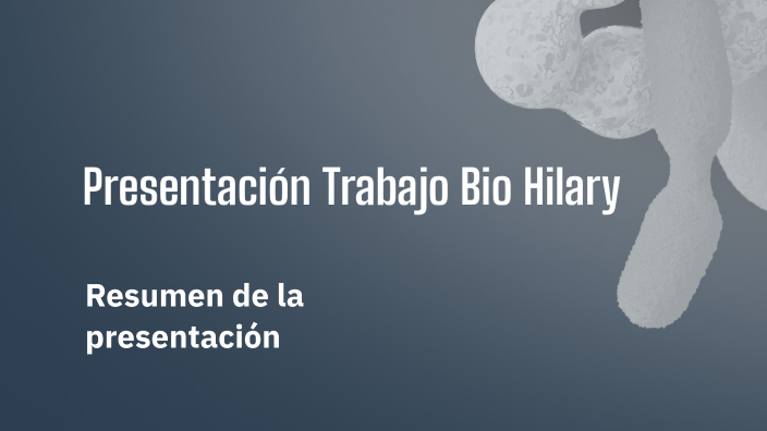 Presentación Trabajo Bio Hilary by hilary castillo on Prezi