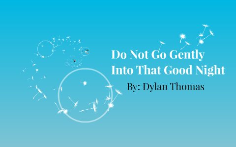 Do Not Go Gently Into That Good Night by Hannah Smith on Prezi