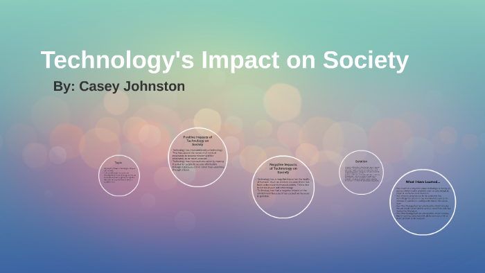 Technology's Impact on Society by Casey Johnston on Prezi