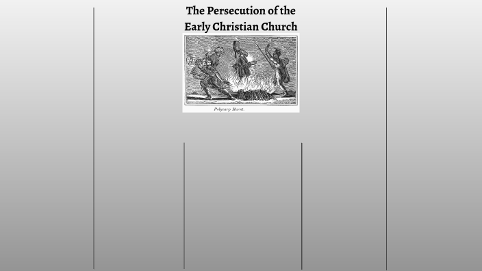 The Persecution of the Early Christian Church by Marc Nicholas on Prezi