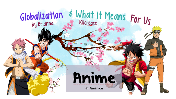 Anime in America: Globalization & What it Means For Us by Brianna Kilcrease