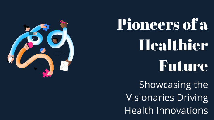 Pioneers of a Healthier Future by K VEDHESH on Prezi