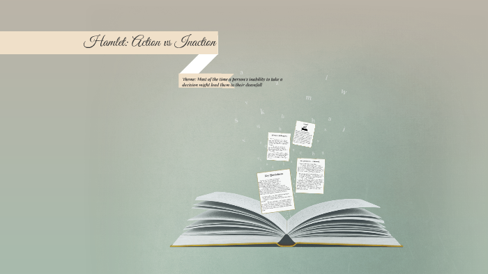 Hamlet: Action vs Inaction by Kaavya Ganapathy on Prezi