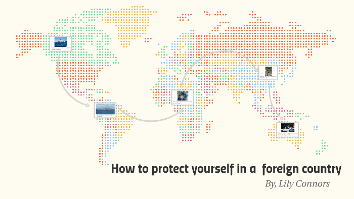 How to protect yourself in a foreign country by on Prezi