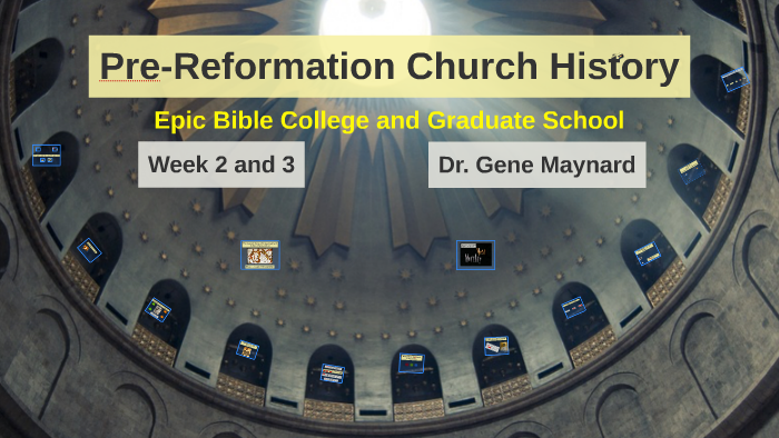 Week 2 & 3: Pre-Reformation Church History by Gene Maynard on Prezi