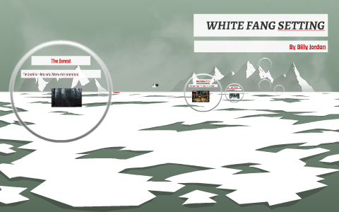 WHITE FANG SETTING by billy j on Prezi