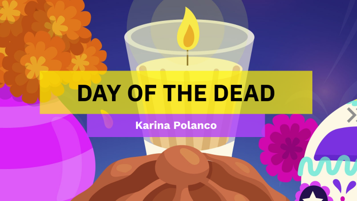 DAY OF THE DEAD by Karina Polanco Ojeda on Prezi