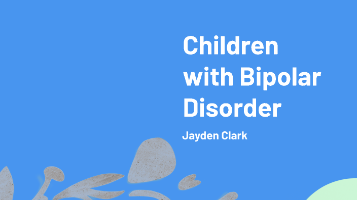 Children with Bipolar Disorder by Jayden CLark on Prezi