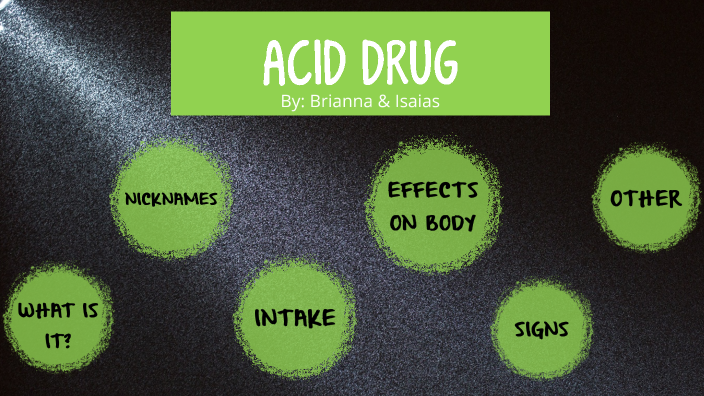 Acid Drugs by Brianna Olarte on Prezi