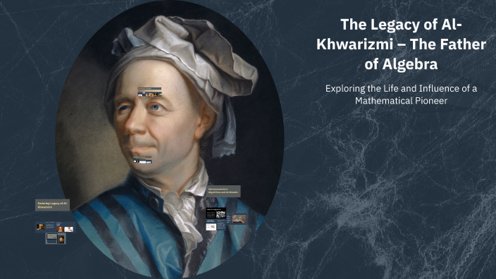 The Legacy of Al-Khwarizmi – The Father of Algebra by OZ ZO on Prezi