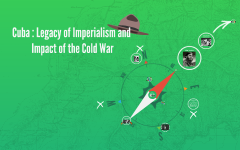 Cuba: Legacy of Imperialism and Impact of the Cold War by Austin Griewe ...