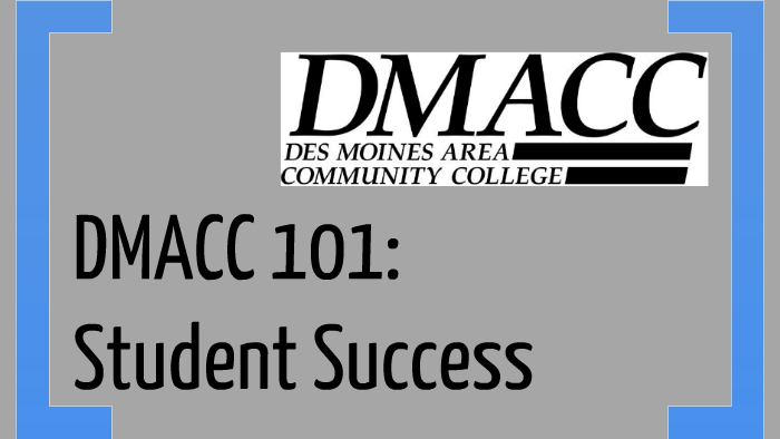 Fall 2015 DMACC 101: Student Success 3.0 by DMACC Orientation on Prezi