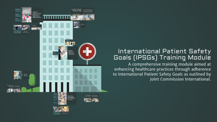 International Patient Safety Goals (IPSGs) Training Module by Ron Santillan on Prezi