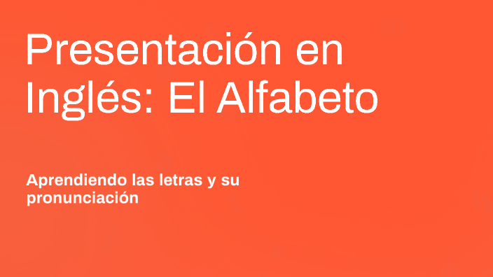 Presentación en Inglés: El Alfabeto by Fernanda Martinez on Prezi