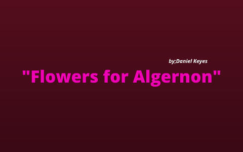 "Flowers for Algernon" by allen freeman on Prezi