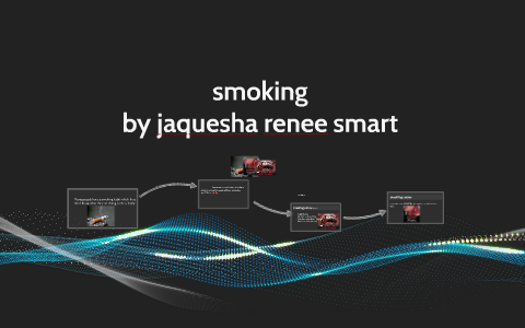 why is smoking not a good choose by jaquesha smart on Prezi