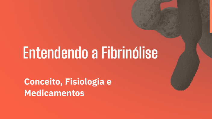 Entendendo a Fibrinólise by Maria Vitória Figueiredo Barbosa on Prezi