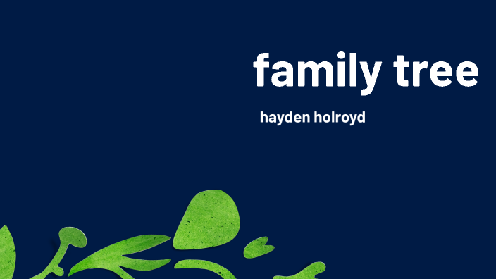 hayden's family tree by hayden holroyd on Prezi