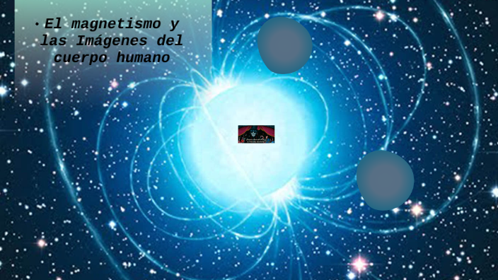 El magnetismo y las Imágenes del cuerpo humano by Mariana Conejeros on ...