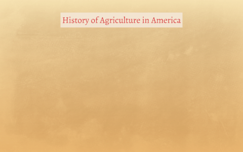 History of Agriculture in America by Courtney Swars on Prezi