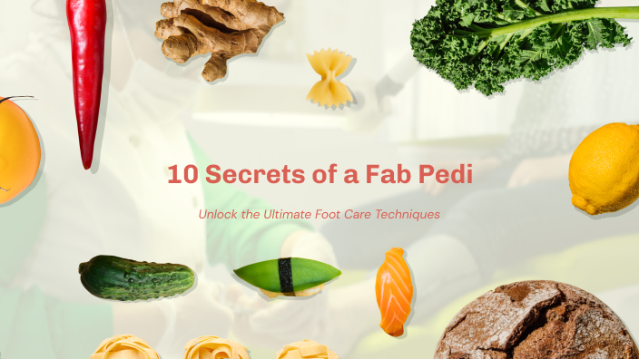 10 Secrets of a Fab Pedi by Cristal Vazquez Rojas on Prezi