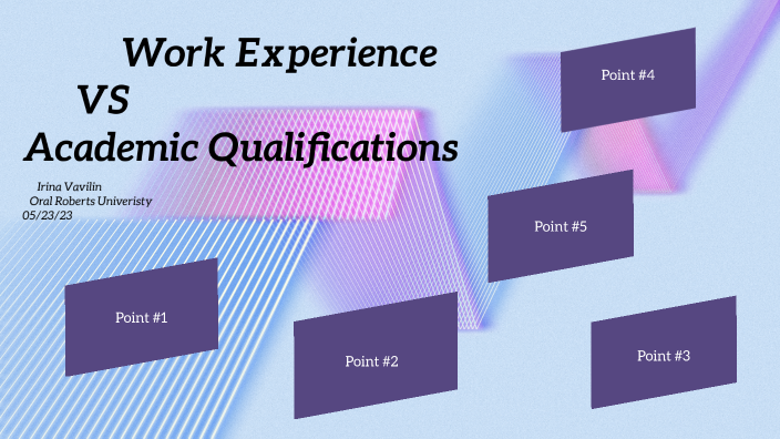 Work Experience vs Academic Qualifications by irina vavilin on Prezi