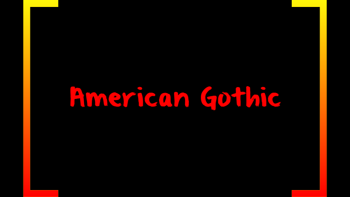 American Gothic Introduction V2 by John Jones on Prezi